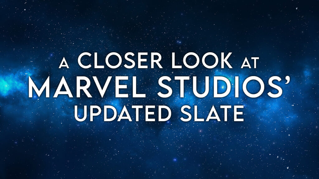 A Closer Look at Marvel Studios' Updated Slate - Murphy's Multiverse